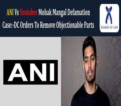 ANI Vs Youtuber Mohak Mangal Defamation Case:-Dc Orders To Remove Objectionable Parts